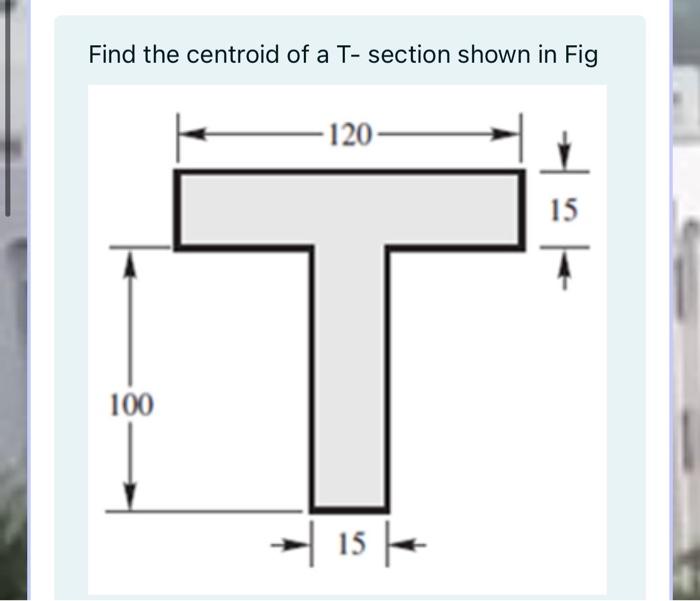 Solved Find the centroid of a T- section shown in Fig 120 15 | Chegg.com