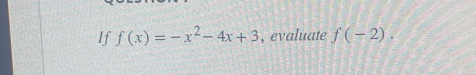 Solved If f(x)=-x2-4x+3, ﻿evaluate f(-2) | Chegg.com