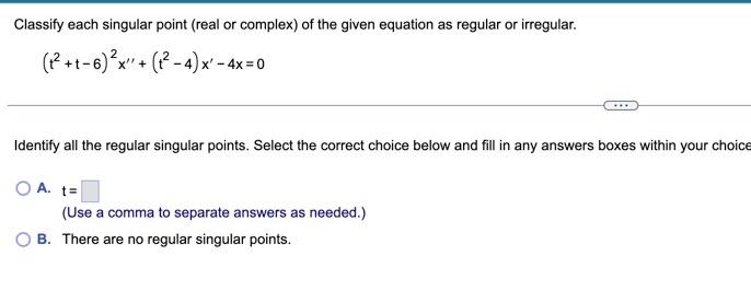 Solved Classify each singular point (real or complex) of the | Chegg.com