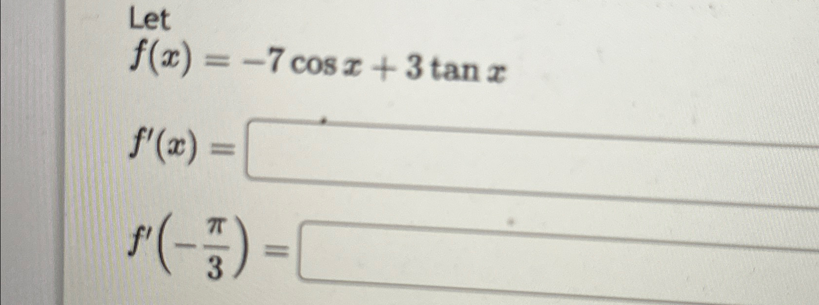 Solved Letf(x)=-7cosx+3tanxf'(x)=f'(-π3)= | Chegg.com