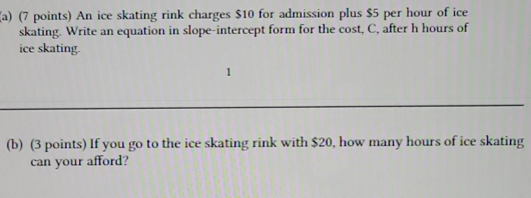 Solved (7 points) An ice skating rink charges $10 for | Chegg.com
