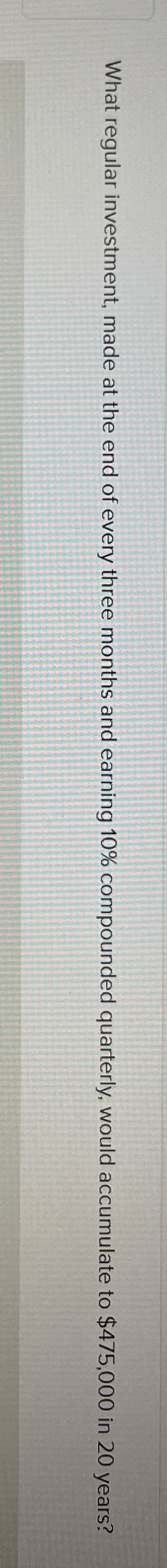 Solved What regular investment, made at the end of every | Chegg.com