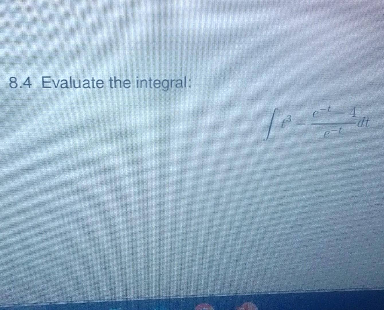 Solved 8 4 Evaluate The Integral ∫t3−e−te−t−4dt
