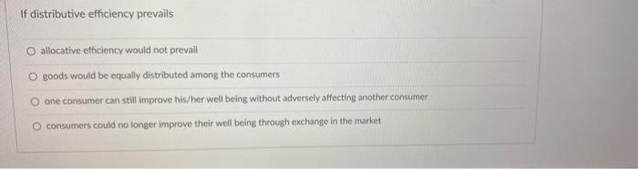 Solved If distributive efficiency prevails O allocative | Chegg.com