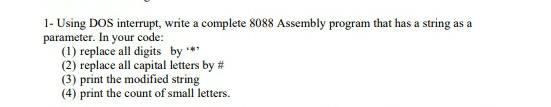 Solved 1- Using DOS interrupt, write a complete 8088 | Chegg.com