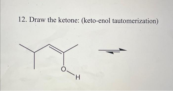 12. Draw the ketone: (keto-enol tautomerization) | Chegg.com