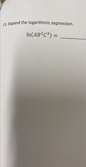 Solved 13. Expand the logarithmic expression. ln(AB2C3)= | Chegg.com