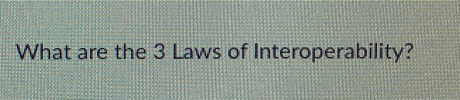 Solved What are the 3 ﻿Laws of Interoperability? | Chegg.com