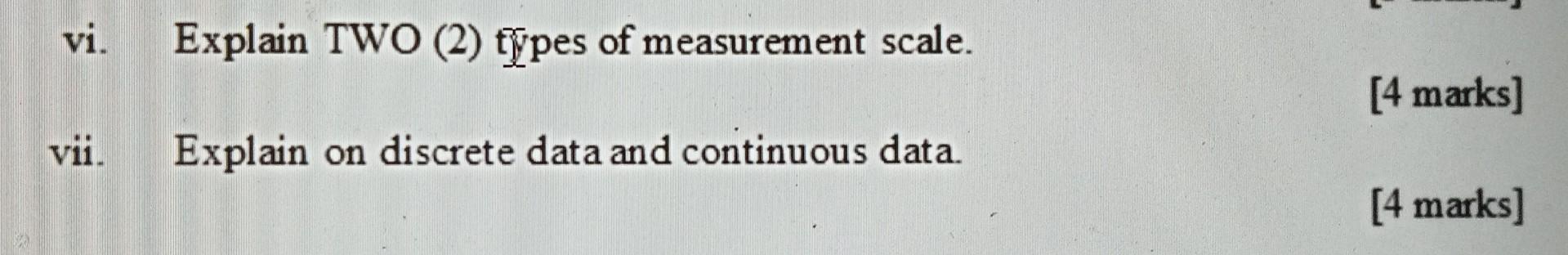 Solved vi. Explain TWO (2) types of measurement scale. vii. | Chegg.com