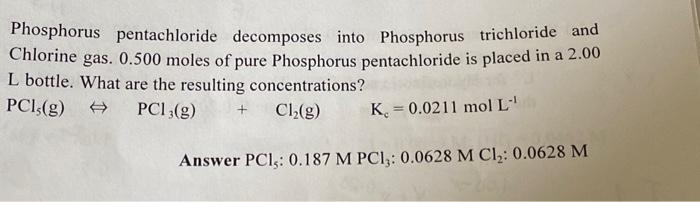 Solved Phosphorus pentachloride decomposes into Phosphorus | Chegg.com