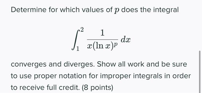 Solved Determine for which values of p does the integral 2 1 | Chegg.com