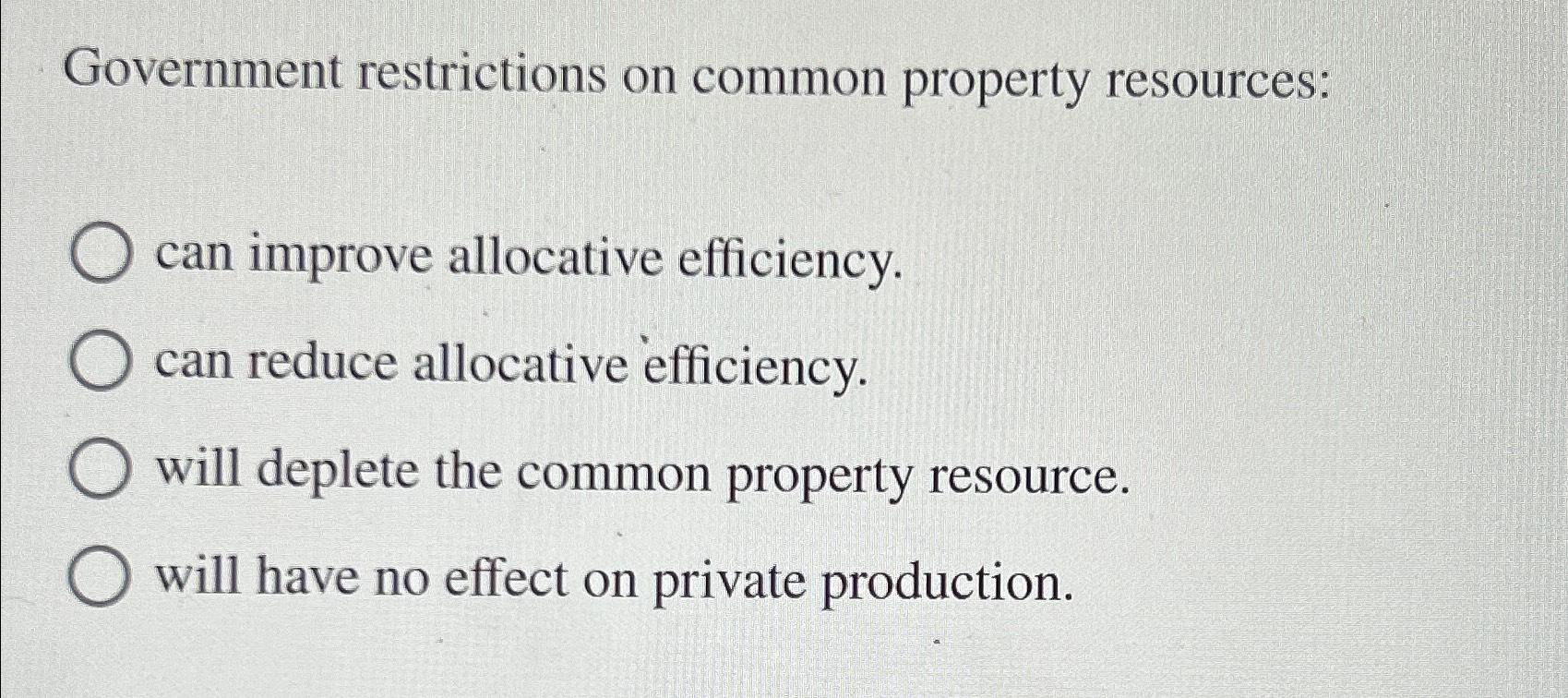 Solved Government restrictions on common property | Chegg.com