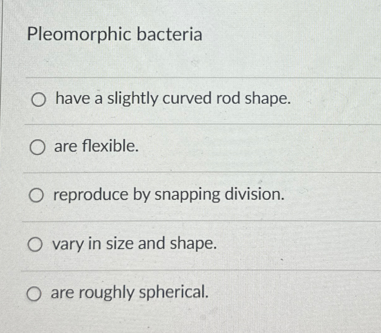 Solved Pleomorphic bacteriahave a slightly curved rod | Chegg.com
