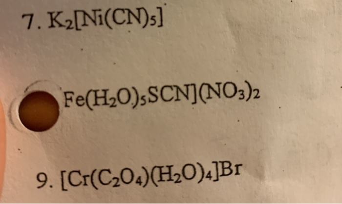 7. K2[Ni(CN)s] Fe(H20) SCN] (NO3)2 9. | Chegg.com