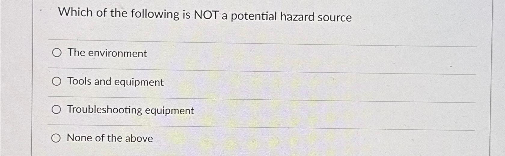 Solved Which of the following is NOT a potential hazard | Chegg.com