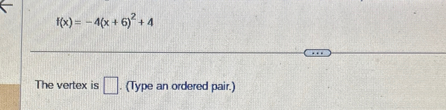 Solved f(x)=-4(x+6)2+4The vertex is(Type an ordered pair.) | Chegg.com