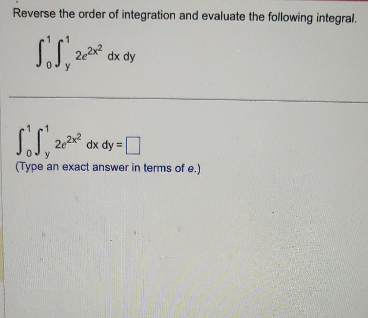 Solved Reverse the order of integration and evaluate the | Chegg.com