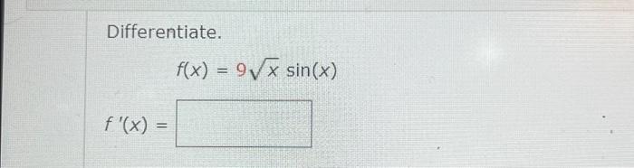 Solved Differentiate. f(x)=9xsin(x) f′(x)= | Chegg.com