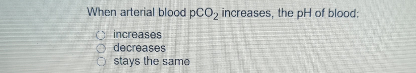 Solved When arterial blood pCO2 ﻿increases, the pH ﻿of | Chegg.com