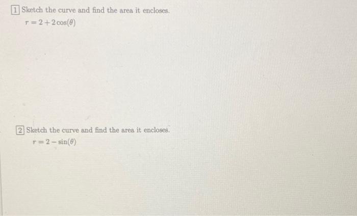 Solved 1 Sketch the curve and find the area it encloses. r = | Chegg.com