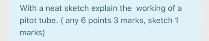 Solved With a neat sketch explain the working of a pitot | Chegg.com