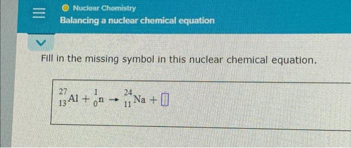 Solved = Nuclear Chemistry Balancing a nuclear chemical | Chegg.com