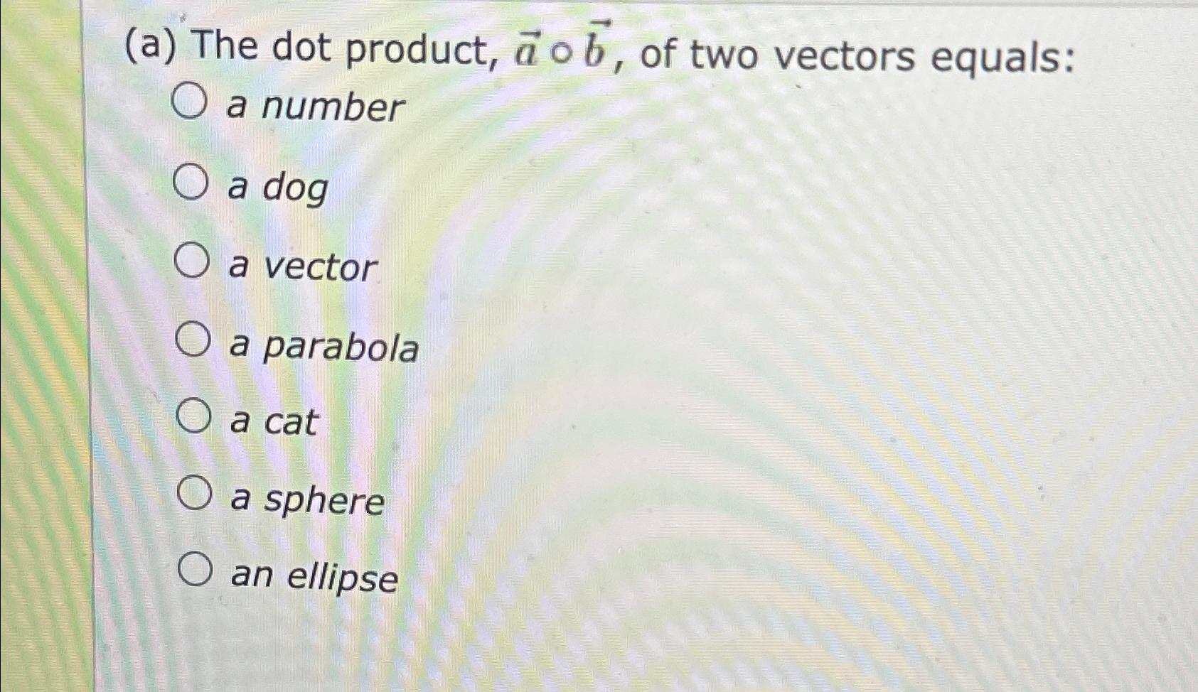 Solved (a) ﻿The dot product, vec(a)@vec(b), ﻿of two vectors | Chegg.com