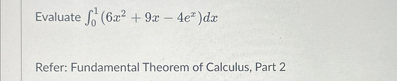 Solved Evaluate ∫01(6x2+9x-4ex)dxRefer: Fundamental Theorem | Chegg.com