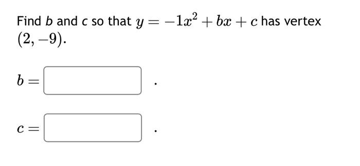 Solved Find b and c so that y=−1x2+bx+c has vertex (2,−9). | Chegg.com