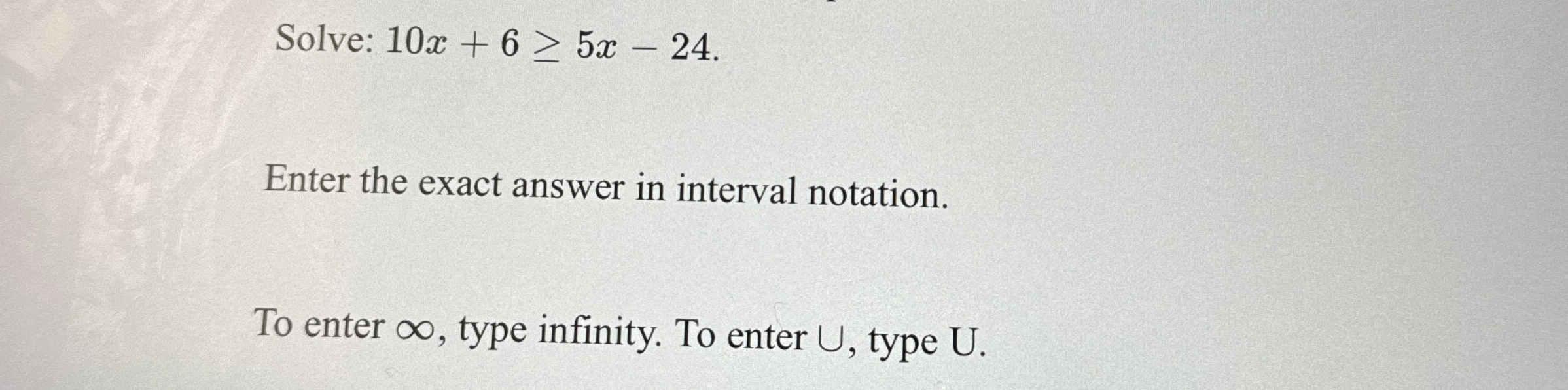 Solved Solve: 10x+6≥5x-24.Enter the exact answer in interval | Chegg.com