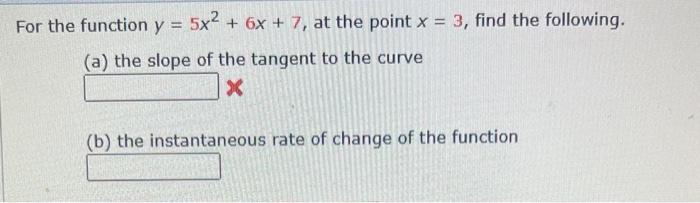 Solved For the function y=5x2+6x+7, at the point x=3, find | Chegg.com