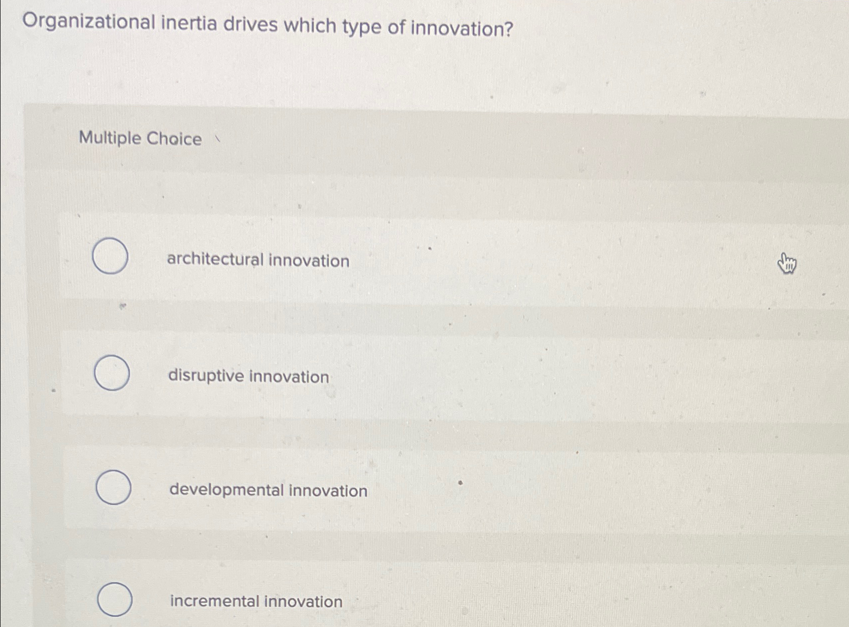 Solved Organizational inertia drives which type of | Chegg.com