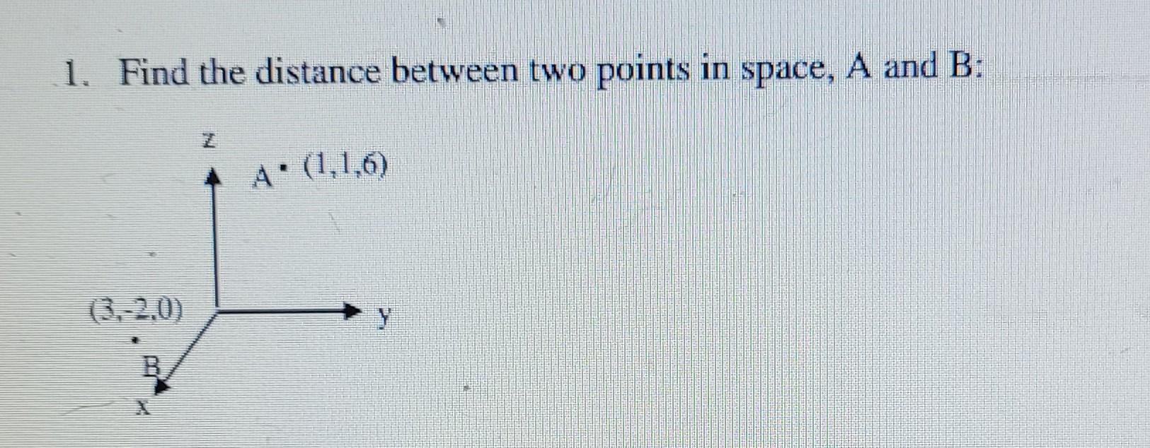 Solved 1. Find the distance between two points in space, A | Chegg.com
