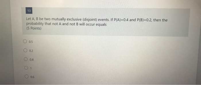 Solved 13 Let A, B be two mutually exclusive (disjoint) | Chegg.com