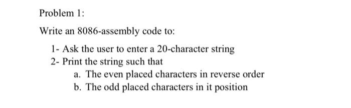 Solved Problem 1: Write an 8086-assembly code to: 1- Ask the | Chegg.com