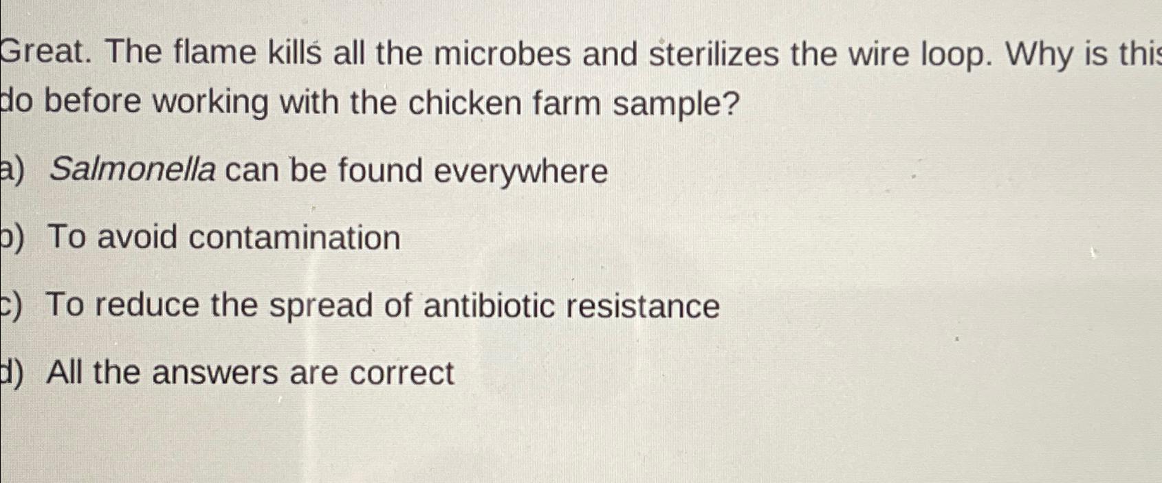 Solved Great. The flame kills all the microbes and | Chegg.com