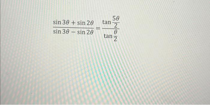 Solved sin3θ−sin2θsin3θ+sin2θ=tan2θtan25θ | Chegg.com