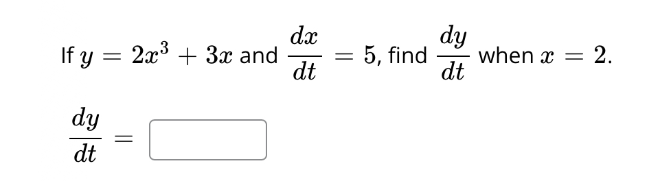 Solved If y=2x3+3x ﻿and dxdt=5, ﻿find dydt ﻿when x=2.dydt= | Chegg.com