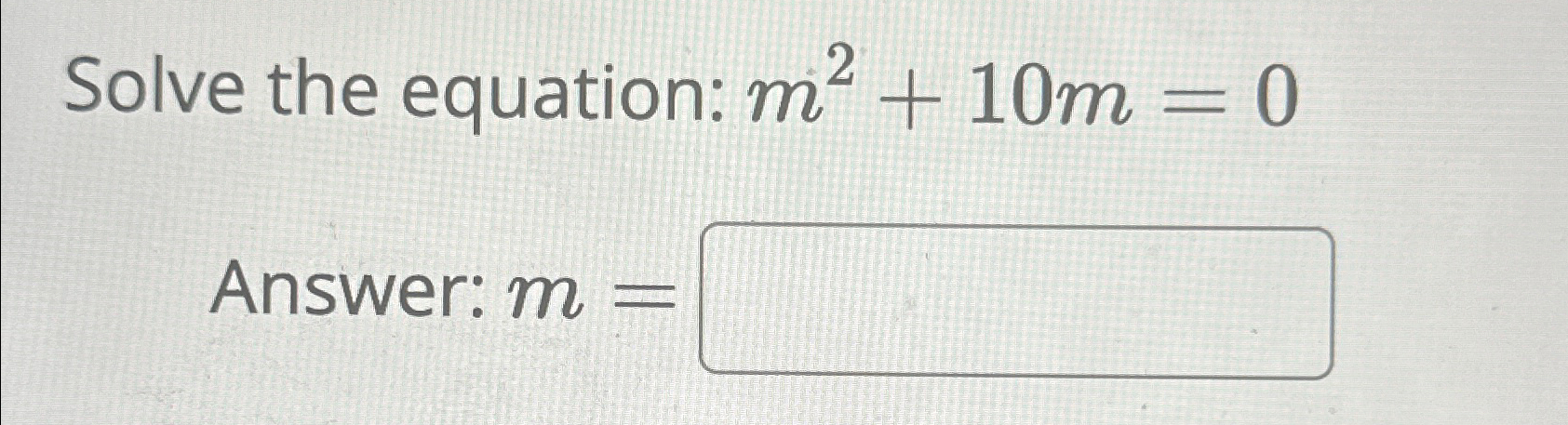 Solved Solve the equation: m2+10m=0Answer: m= | Chegg.com