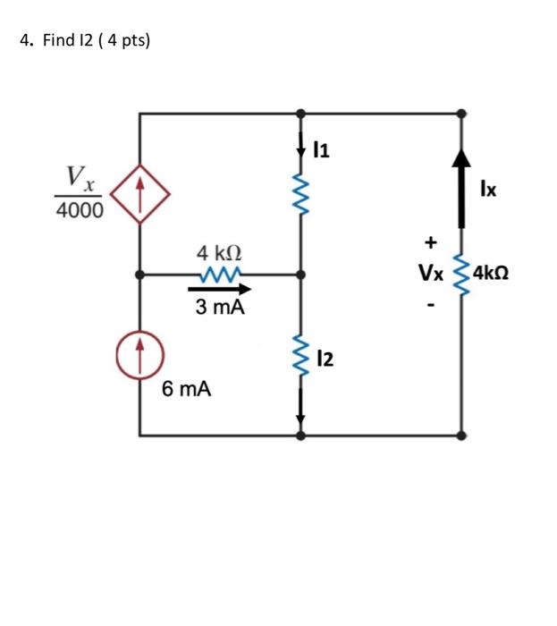 Solved 4. Find 12 (4 pts) Vx 4000 4 ΚΩ ww 3 mA 6 mA 11 12 + | Chegg.com