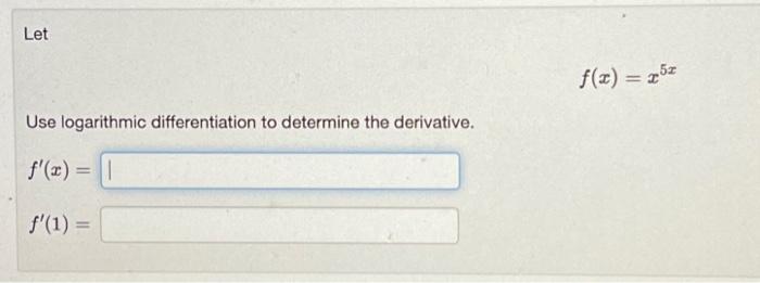 Solved f(x)=x5x Use logarithmic differentiation to determine | Chegg.com