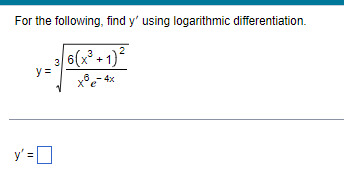 Solved For the following, find y' ﻿using logarithmic | Chegg.com