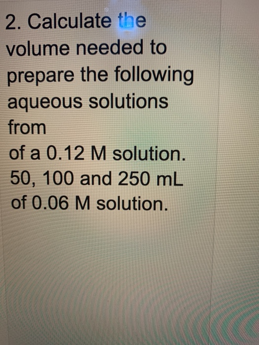 Solved 2. Calculate the volume needed to prepare the | Chegg.com