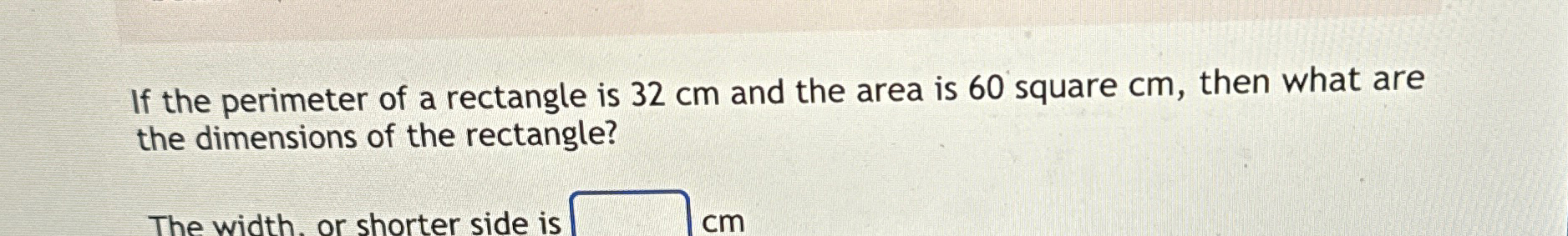 Solved If the perimeter of a rectangle is 32cm ﻿and the area | Chegg.com