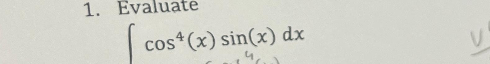 Solved Evaluate∫﻿﻿cos4(x)sin(x)dx | Chegg.com
