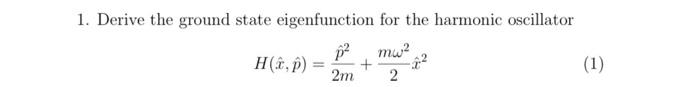 Solved 1. Derive the ground state eigenfunction for the | Chegg.com