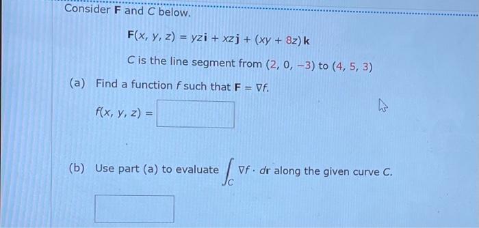Solved Consider F and C below. F(x,y,z)=yzi+xzj+(xy+8z)k C | Chegg.com