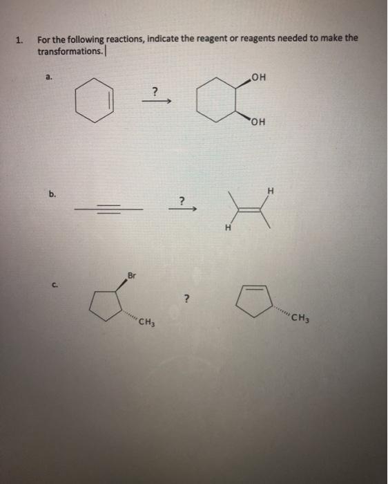 Solved 1. For the following reactions, indicate the reagent | Chegg.com