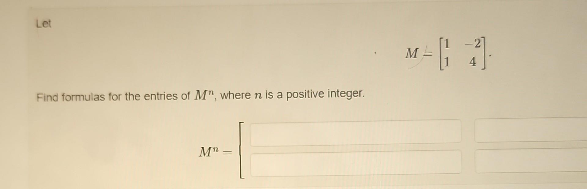 Solved M=[11−24] Find formulas for the entries of Mn, where | Chegg.com