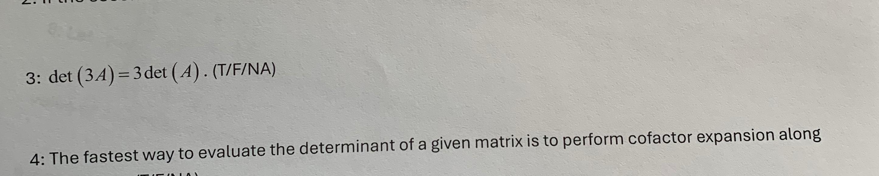 Solved 3: det(3A)=3det(A)*(TF?NA) | Chegg.com